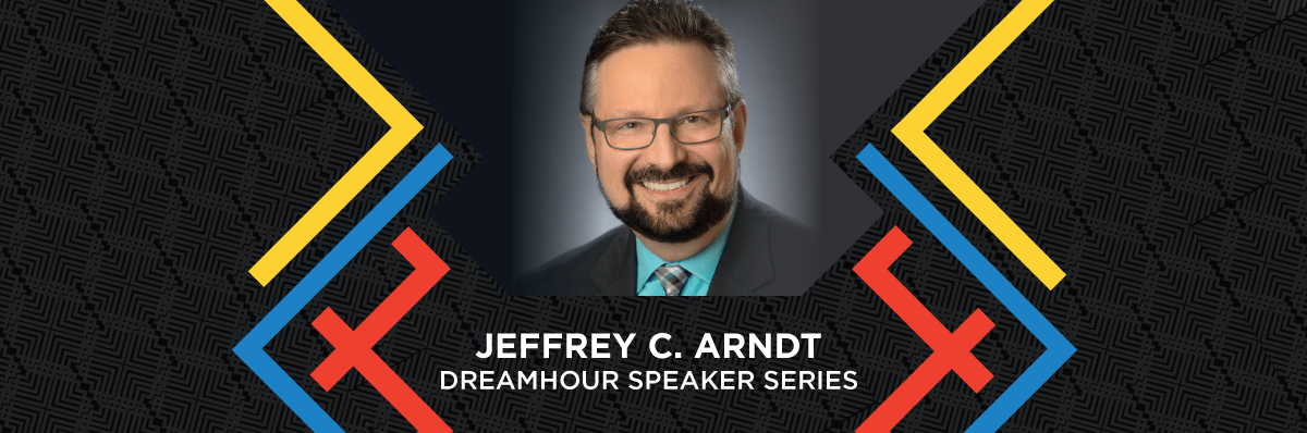 DreamHour Speaker Series: Jeffrey C. Arndt » DreamWeek San Antonio